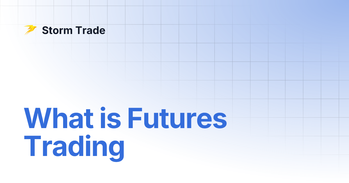 What is Futures Trading | Storm Trade